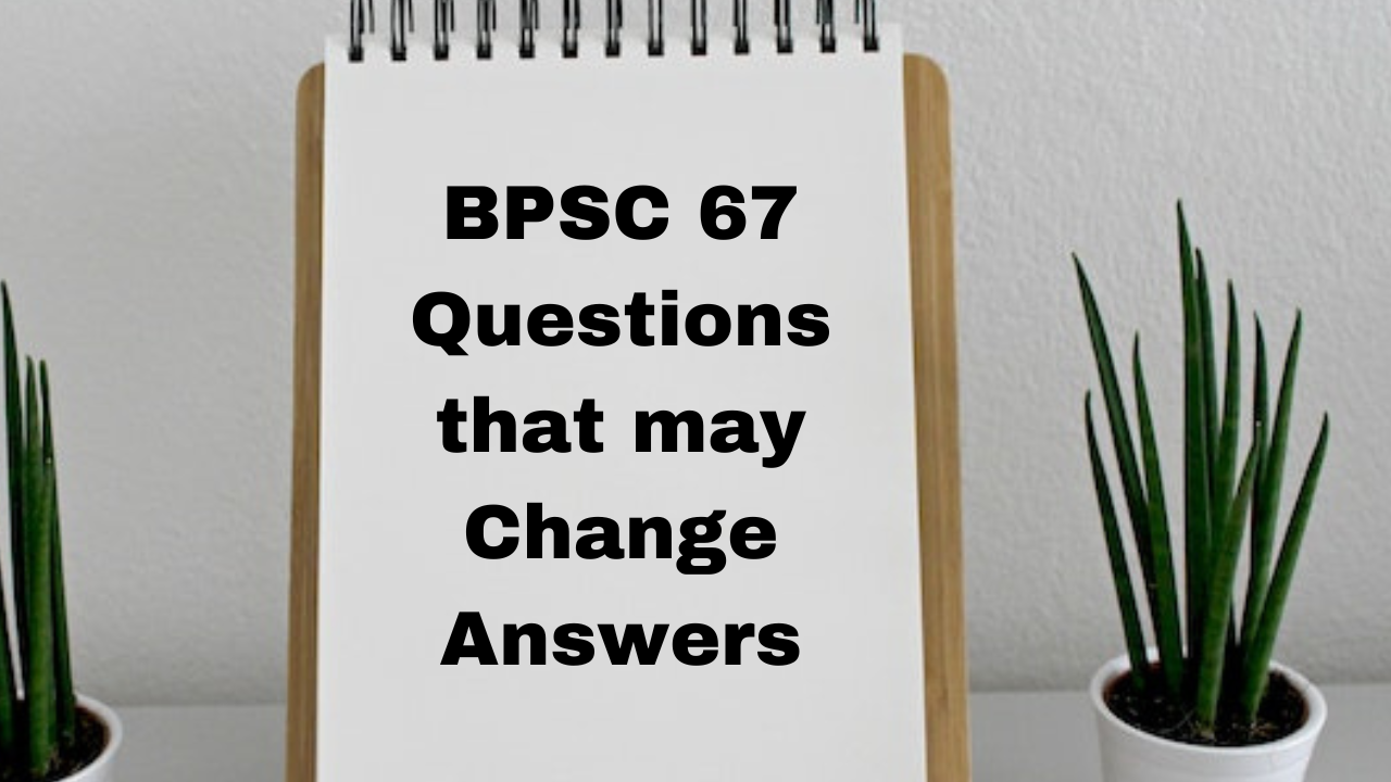 BPSC 67 Questions That May Change Answers » Prepare For Exams
